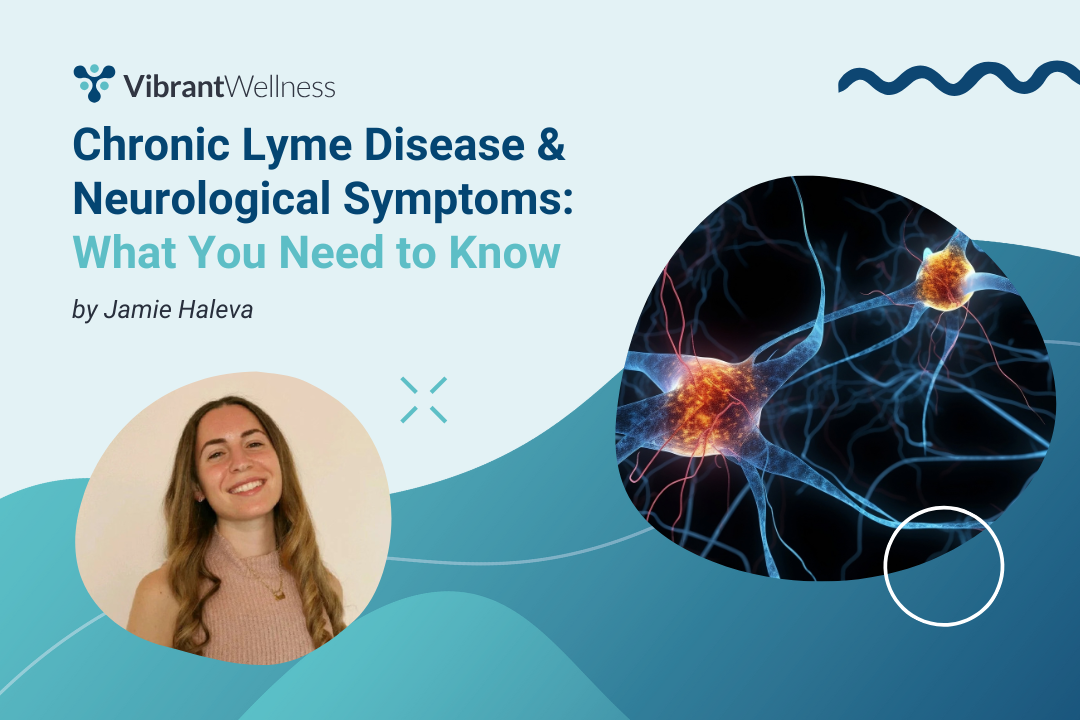 Chronic Lyme Disease & Neurological Symptoms: What You Need to Know