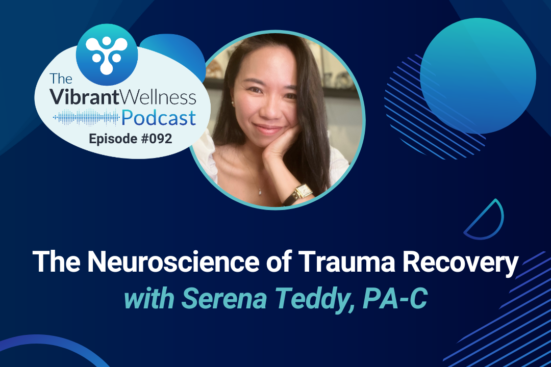 The Neuroscience of Trauma Recovery with Serena Teddy, PA-C